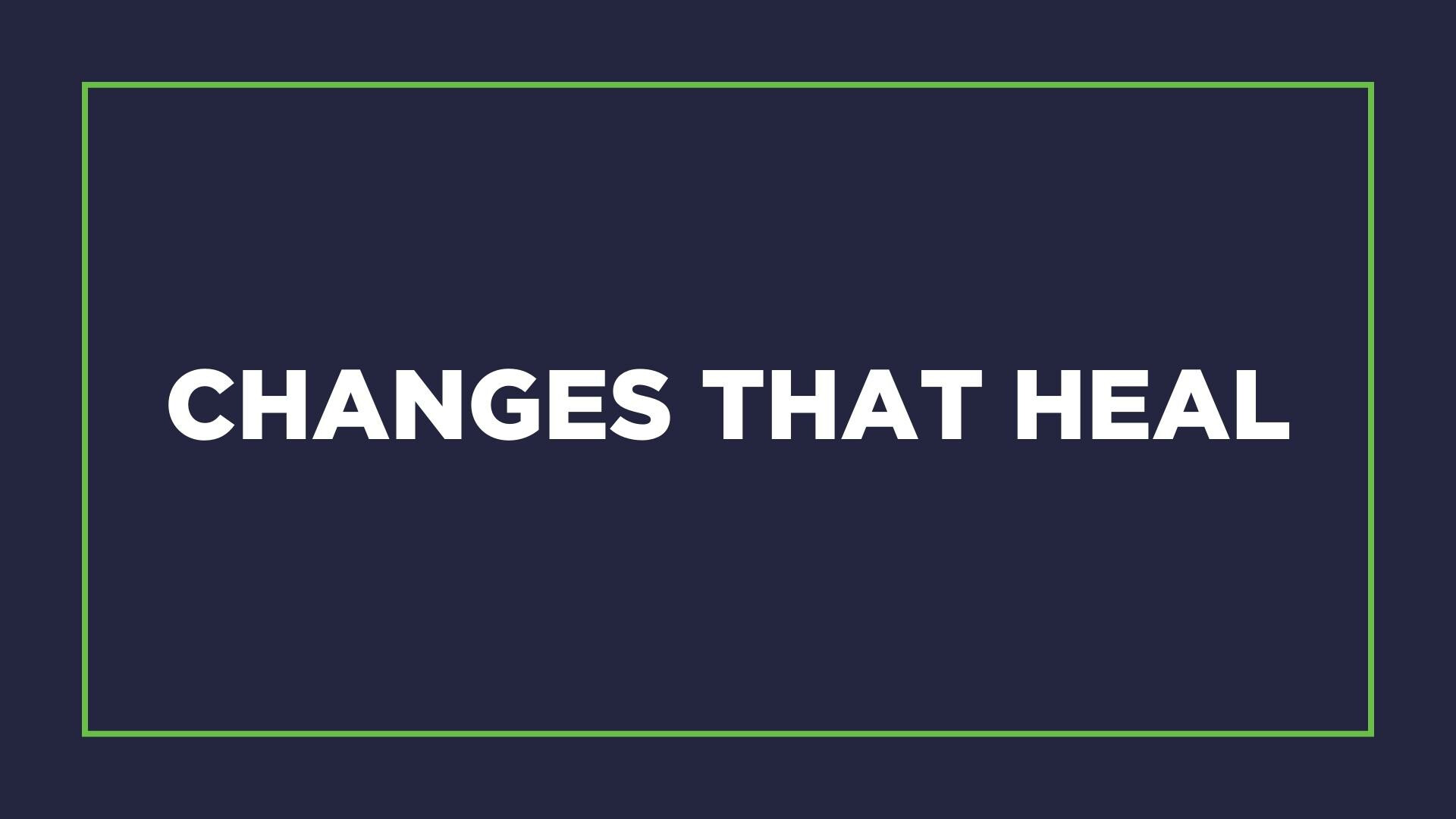Changes That Heal | Articles | Bent Tree Bible Fellowship