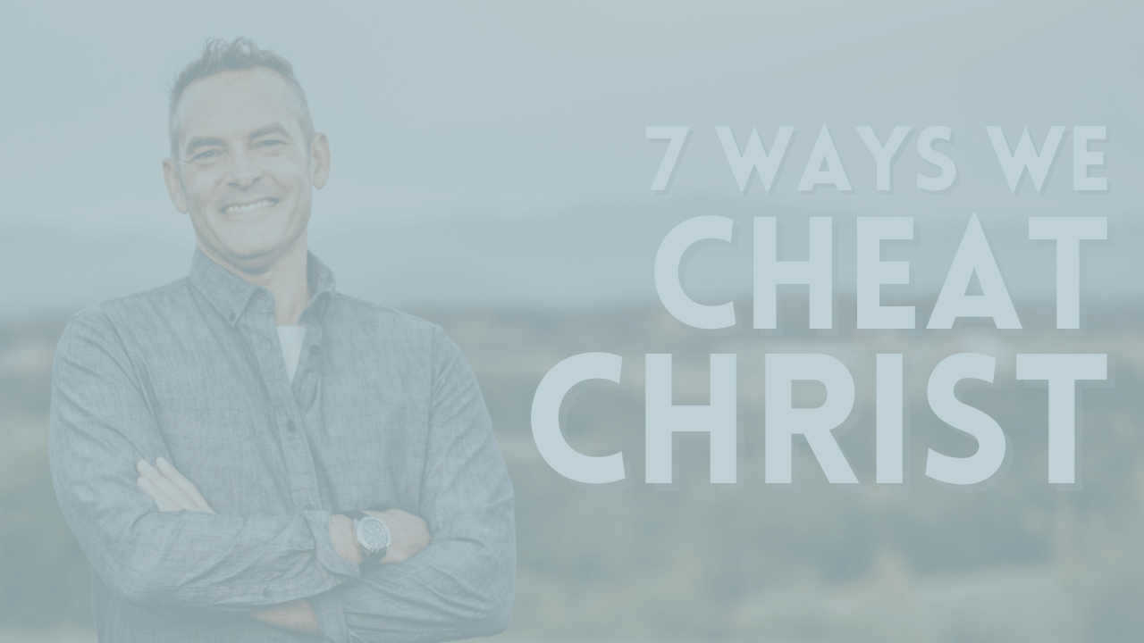 7 Ways We Cheat Christ | Sermons | GraceBuilt Church