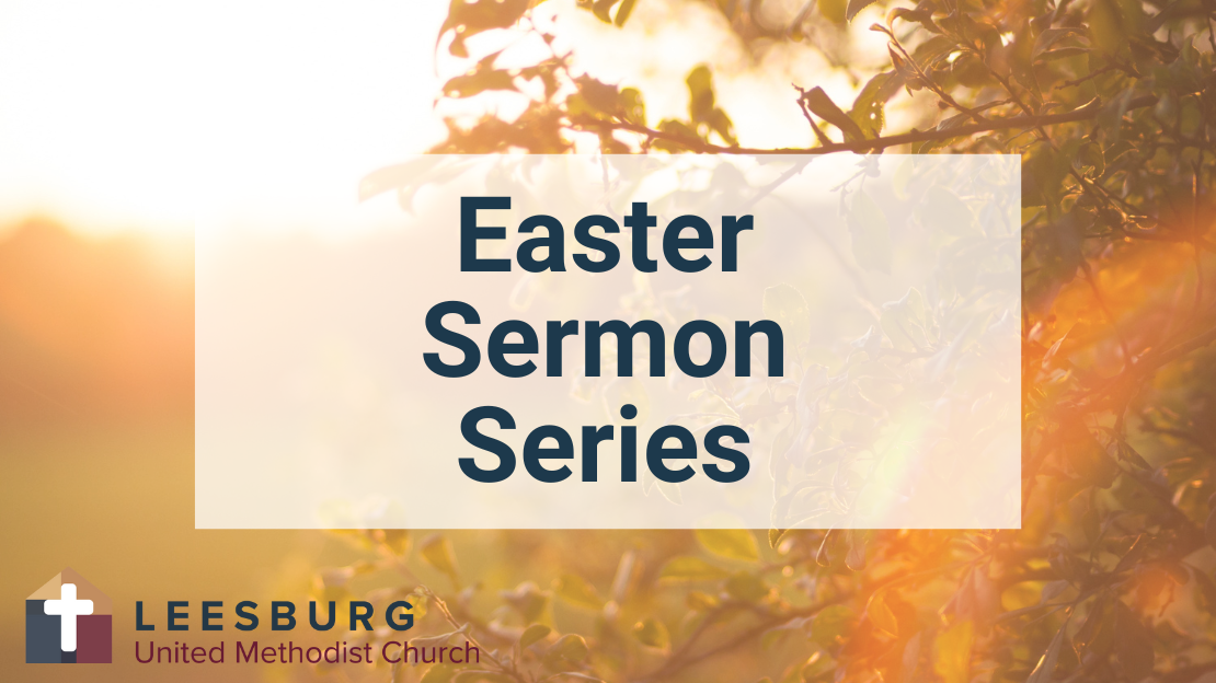 Easter Sermon Series | Faith and Life | Leesburg United Methodist ...