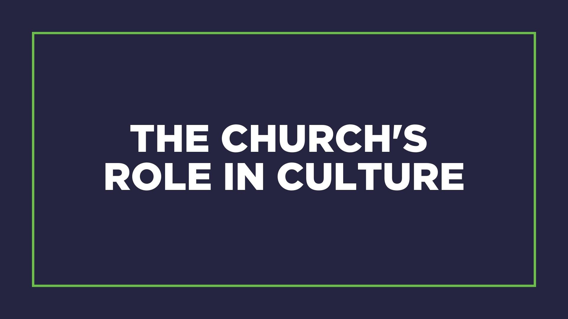 The Church's Role In Culture | Articles | Bent Tree Bible Fellowship