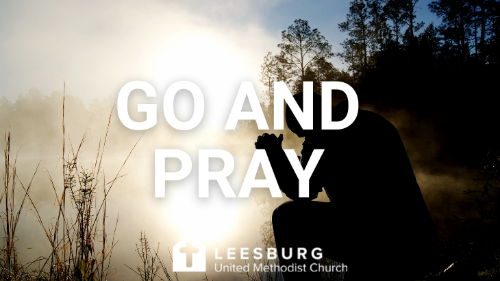 Go and Pray | Faith and Life | Leesburg United Methodist Church ...