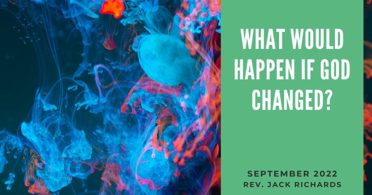 What Would Happen If God Changed? | Articles | Crossroads Community ...