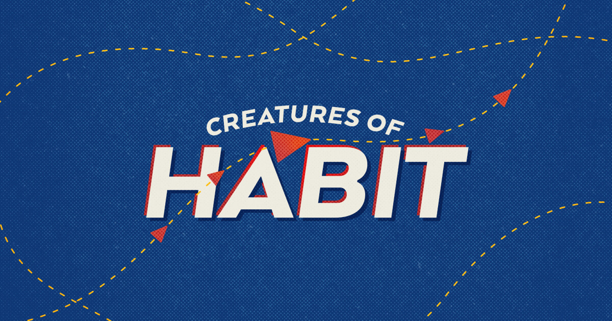 Creatures of Habit | Connection Pointe Christian Church