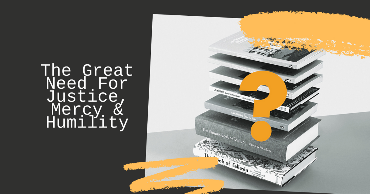 The Great Need for Justice, Mercy, and Humility | Articles | Crossroads ...