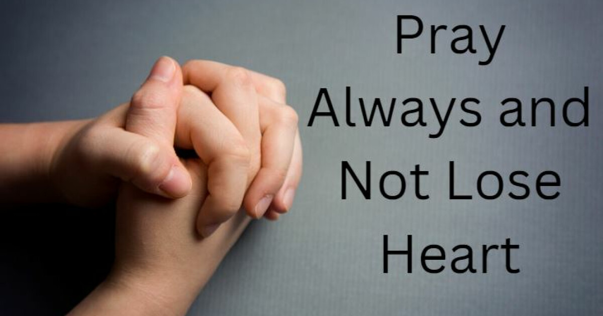 Pray Always and Not Lose Heart | Deacon's Corner | The Episcopal Church ...