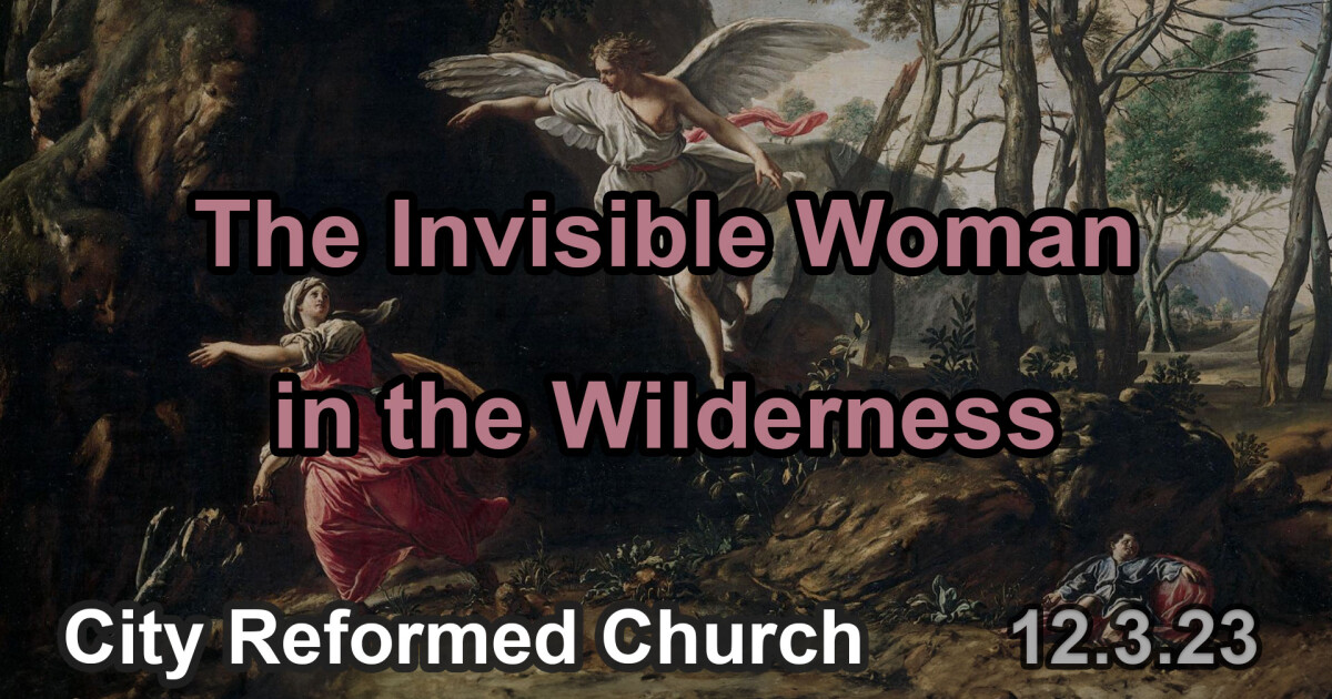 The Invisible Woman and the Angel of the Lord | Sermons | City Reformed ...