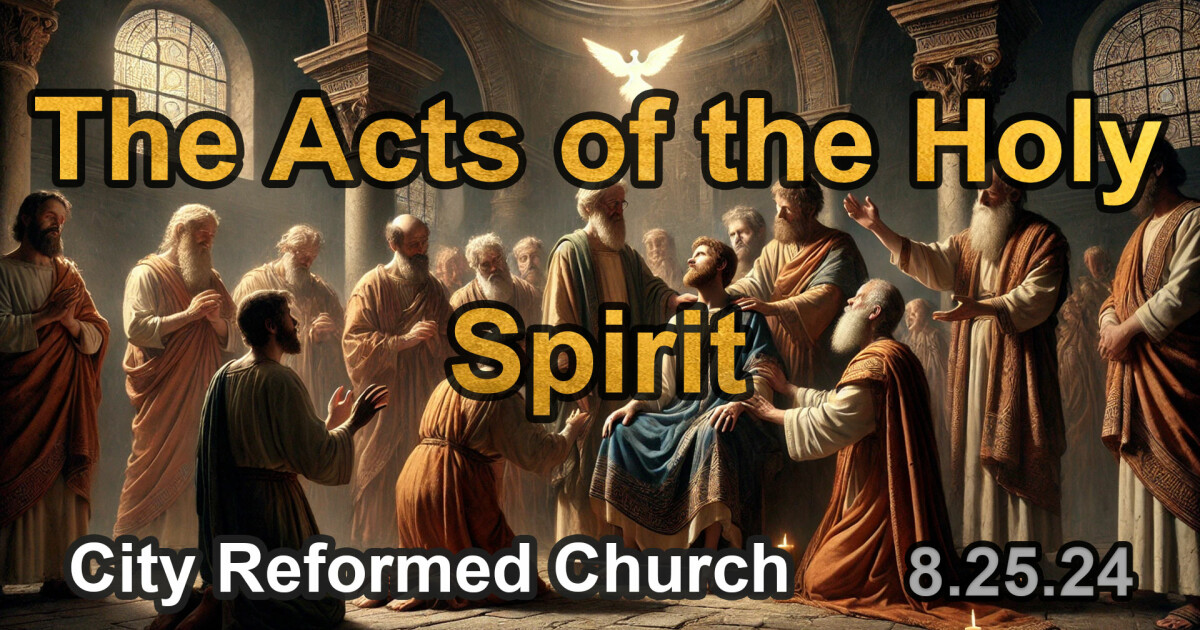 The Acts of the Holy Spirit | Sermons | City Reformed Church