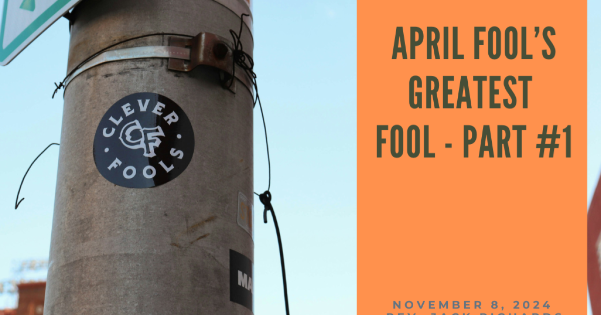 April Fool's Greatest Fool - Part #1 | Articles | Crossroads Community ...