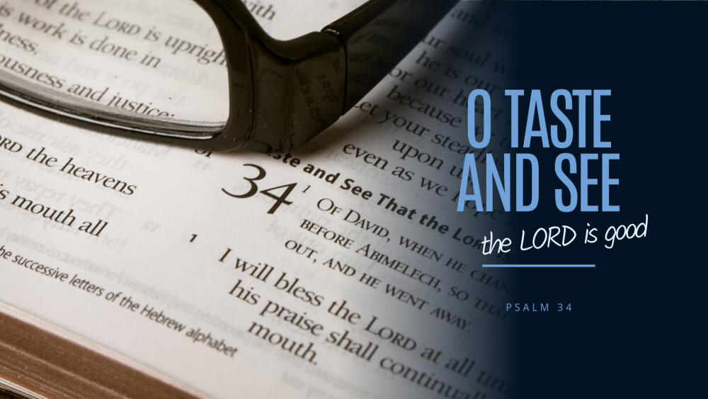 Psalm 34 Taste and See | Sermons | Valley Forge Free Will Baptist Church