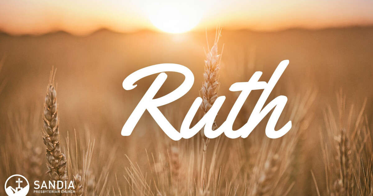 Ruth: The Renowned Redeemer | Sermons | Sandia Presbyterian Church