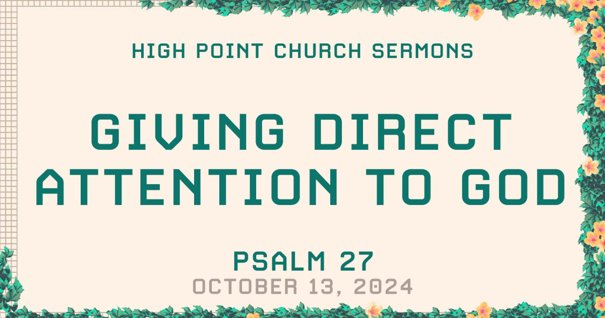 Giving Direct Attention to God | Sermons | High Point Church