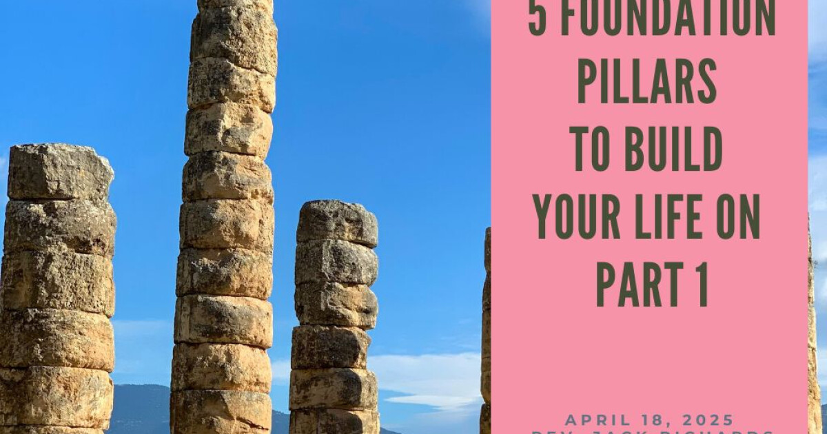 5 Foundation Pillars to Build Your Life on - Part 1 | Articles ...