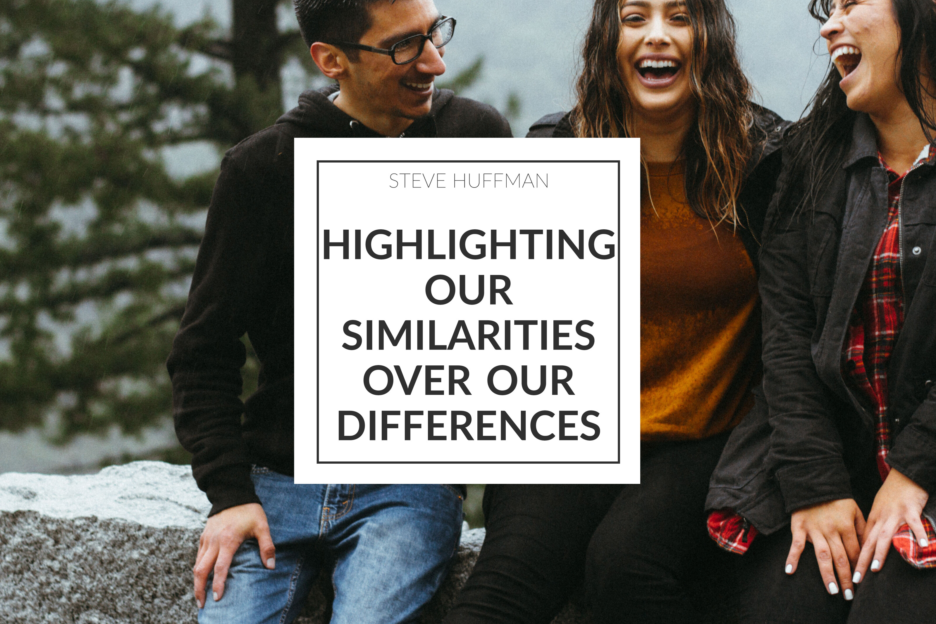 Blog - Highlighting our Similarities Over our Differences