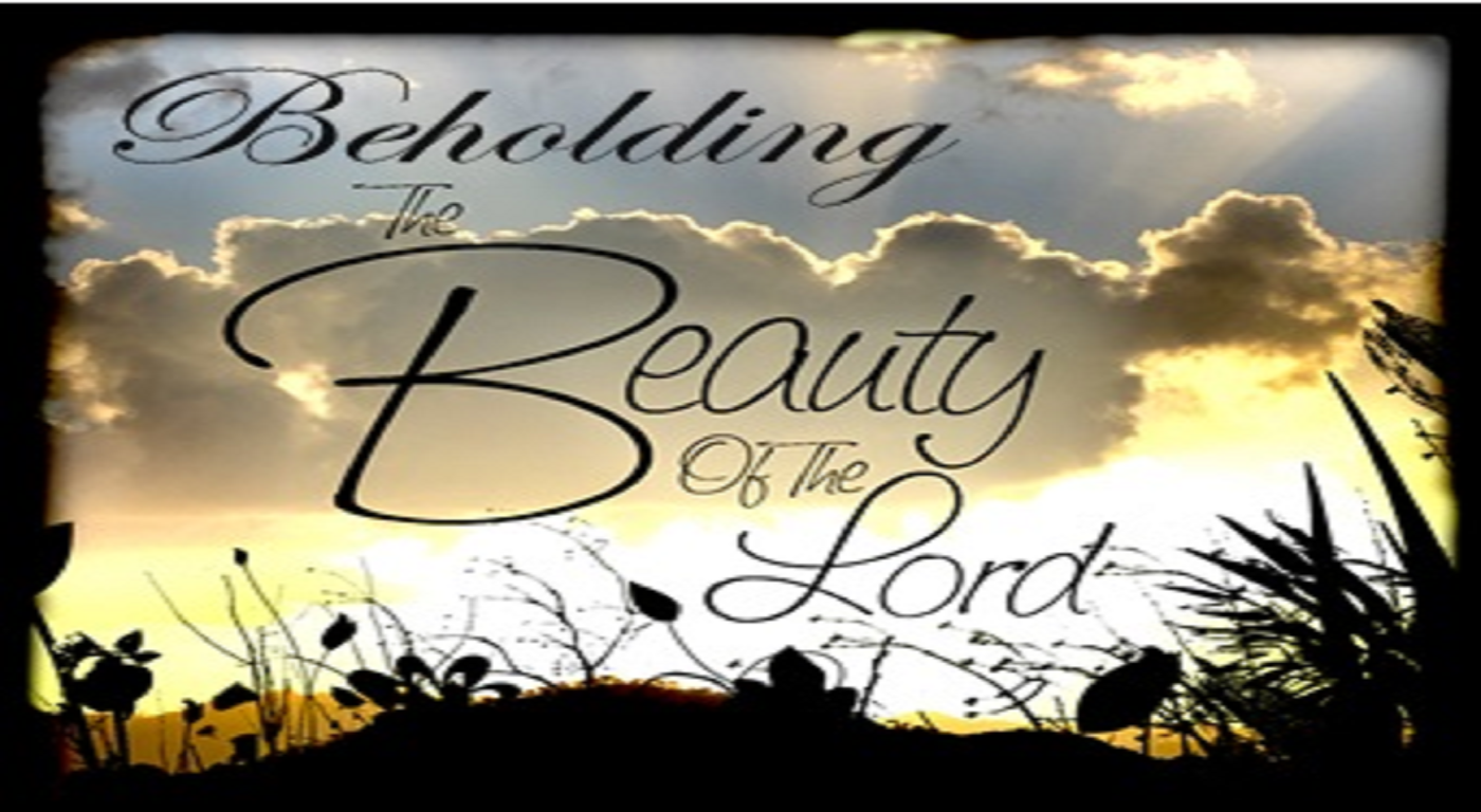 Our Blog - Behold the Beauty of the Lord | LightHouse Discipleship Center
