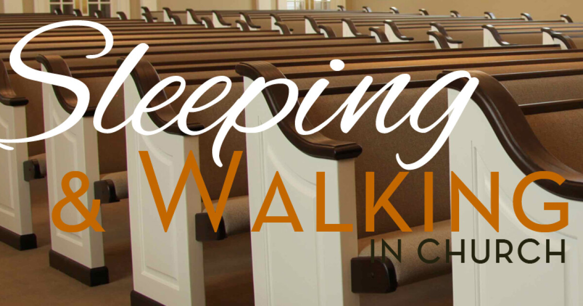 Sleeping and Walking in Church | Sermons | Brookwood Baptist Church