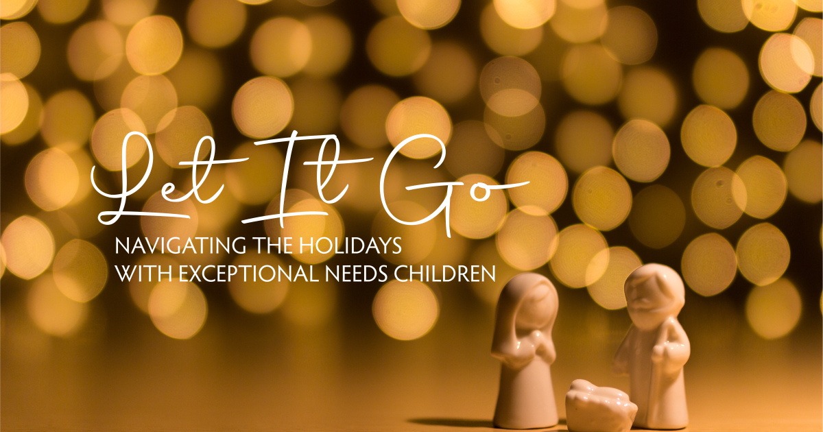 Let It Go: Navigating the Holidays with Exceptional Needs Children ...