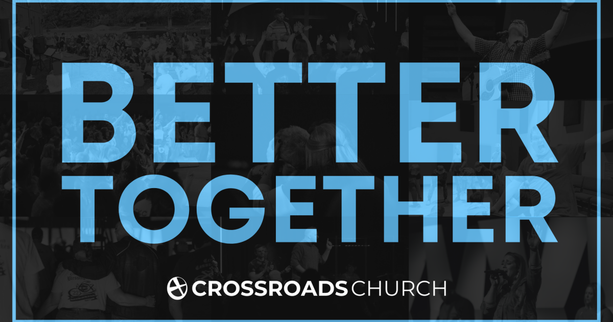 We are Better Together pt. 2 | Sermons | Crossroads Church