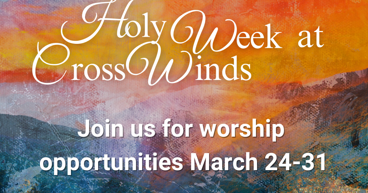 Holy Week at Cross Winds | Cross Winds United Methodist Church