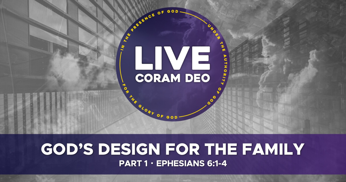 God’s Design For The Family (Part 1) | Sermons | Coram Deo Bible Church