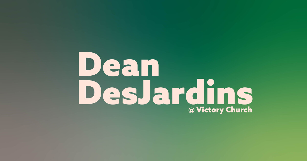 Dean Desjardins // July 2025 | Sermons | Victory Church