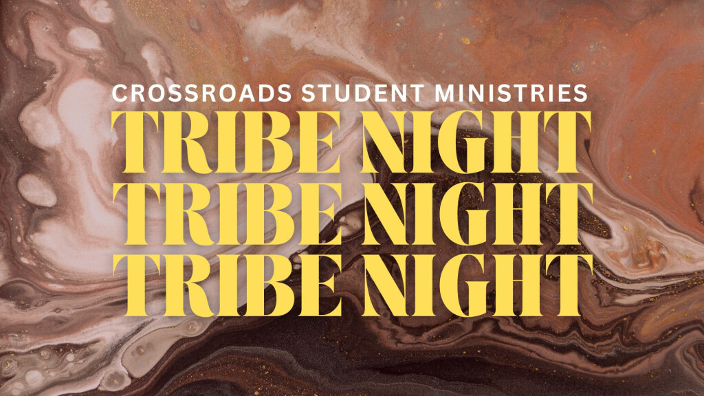 Tribe Night | Crossroads Student Ministries | Crossroads Community ...