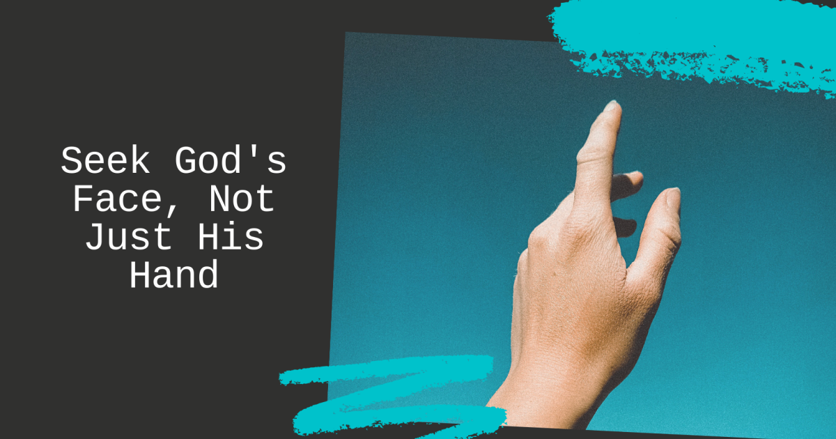 Seek God's Face, Not Just His Hand | Articles | Crossroads Community ...