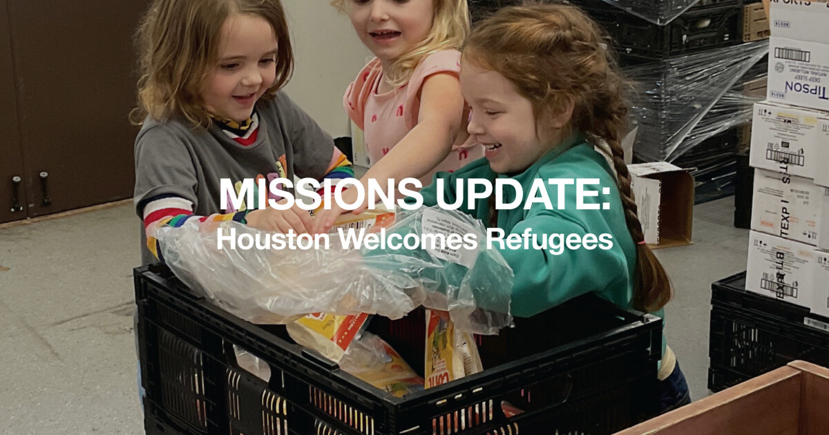 Missions Update: Houston Welcomes Refugees | Blog | WoodsEdge Community ...