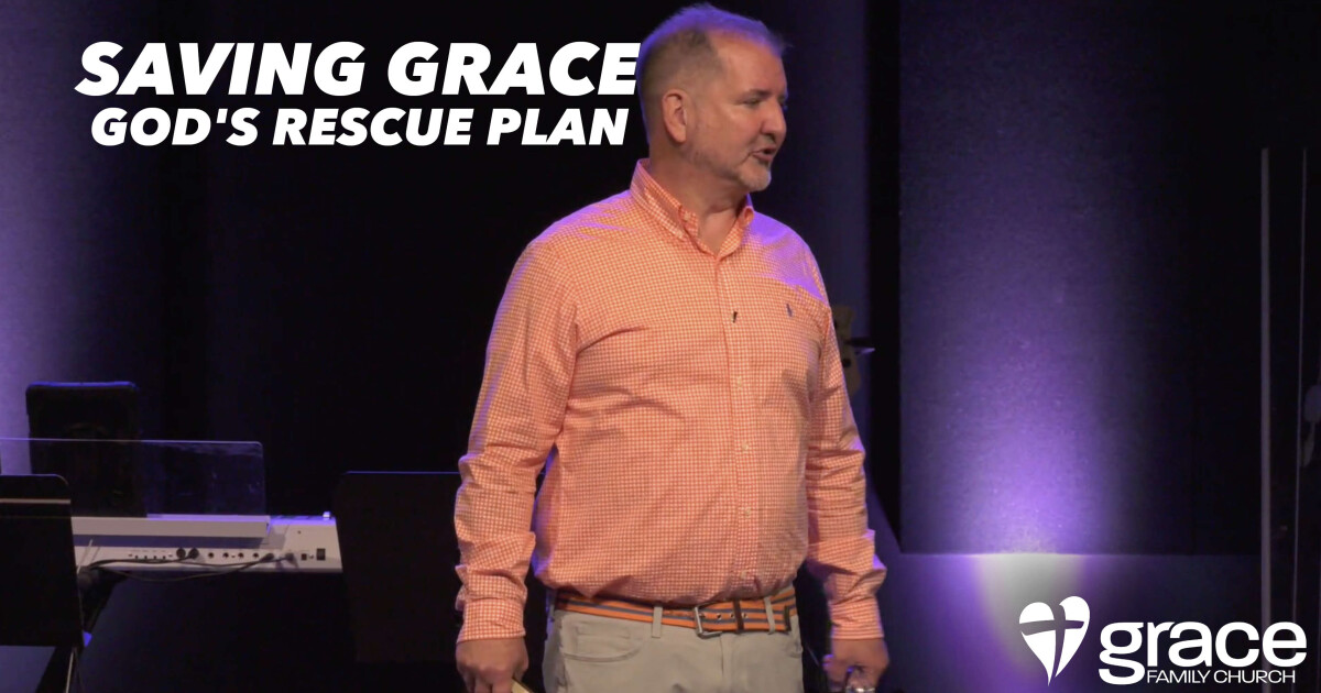 02 Saving Grace "God's Rescue Plan" | Sermons | Grace Family Church of ...
