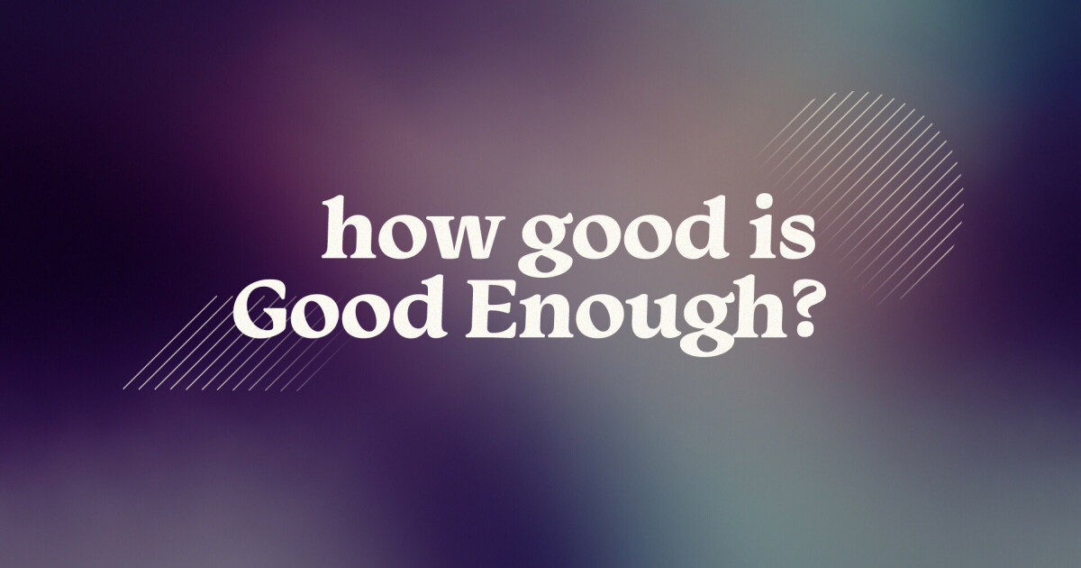 How Good Is Good Enough? // Steve Griffith | Sermons | Osborne Baptist ...
