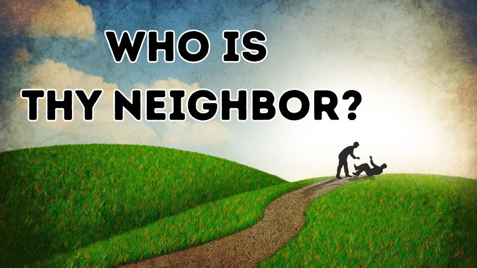 Who Is Thy Neighbor? | Sermons | Valley Forge Free Will Baptist Church
