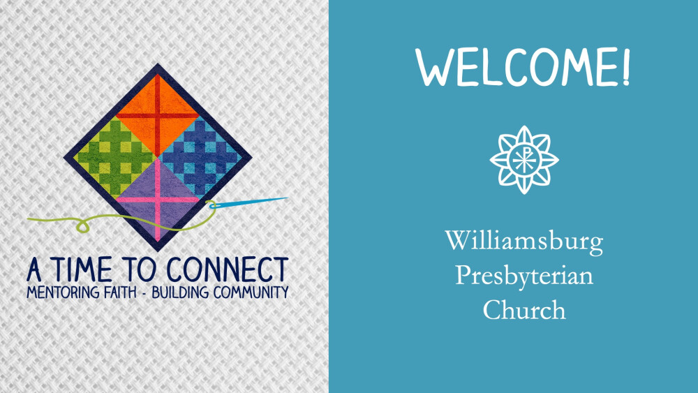 A Time to Connect | Sermons | Williamsburg Presbyterian Church