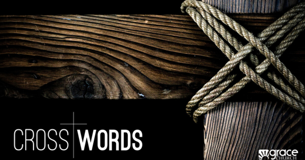 Cross Words - Part 3 - FMC | Sermons | Grace Church
