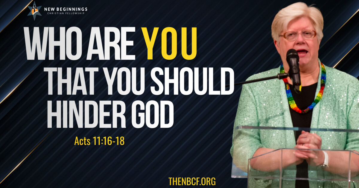 Who Are You That You Should Hinder God? | Sermons | New Beginnings ...