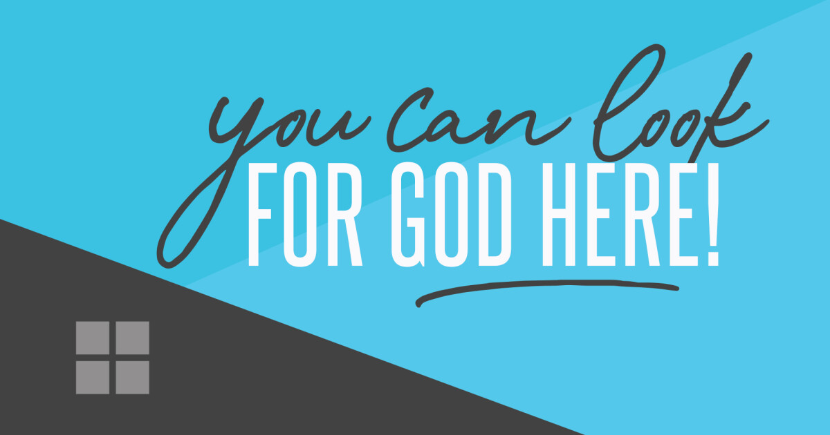 You Can Look for God Here | Sermons | Prairie Lakes Church
