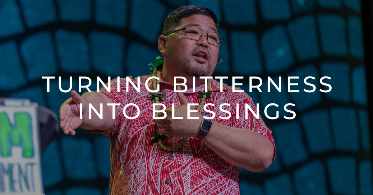 Turning Bitterness into Blessings | Sermons | New Hope Oahu