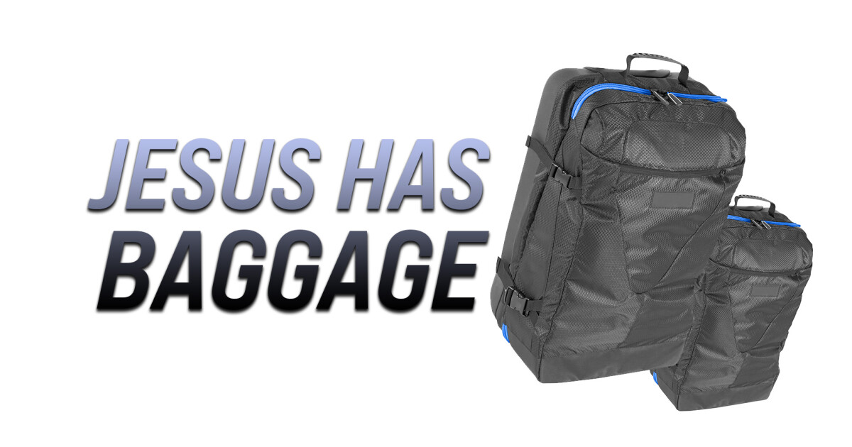 Jesus Has Baggage | Blog | Twickenham Church of Christ