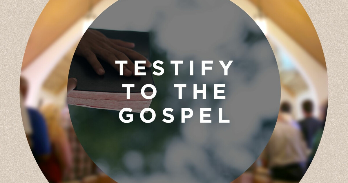 Testify to the Gospel | Sermons | Berean Baptist Church