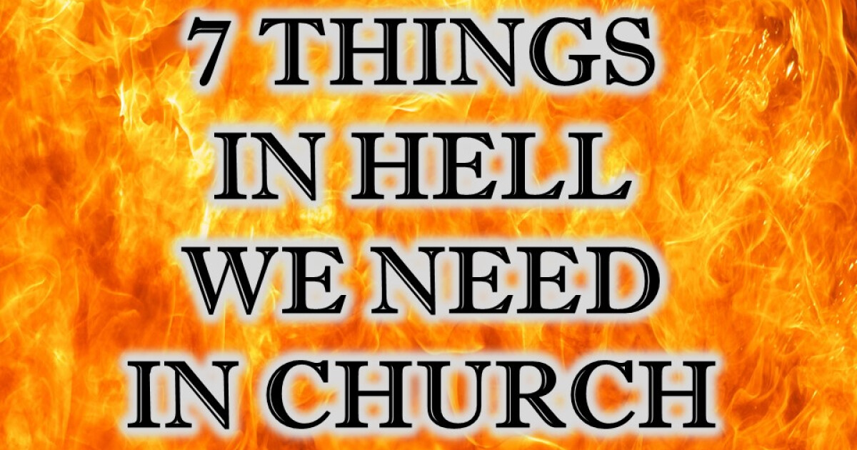 7 Things In Hell We Need In Church | Sermons | Valley Forge Free Will ...
