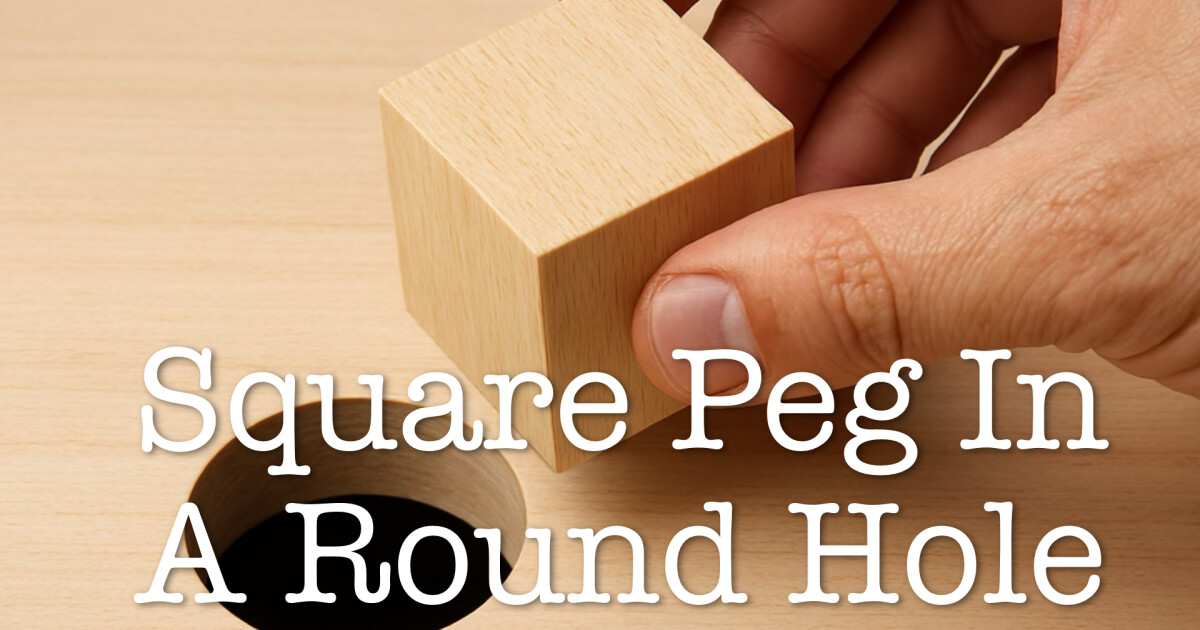 Square Peg In a Round Hole | Blog | Twickenham Church of Christ