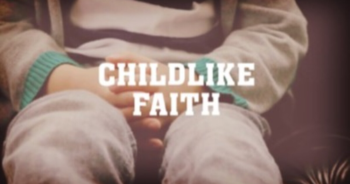 Childlike Faith | Blog | Fellowship Bible Church Murfreesboro