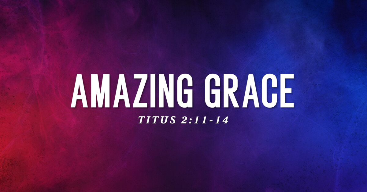 Amazing Grace | Sermons | Coram Deo Bible Church