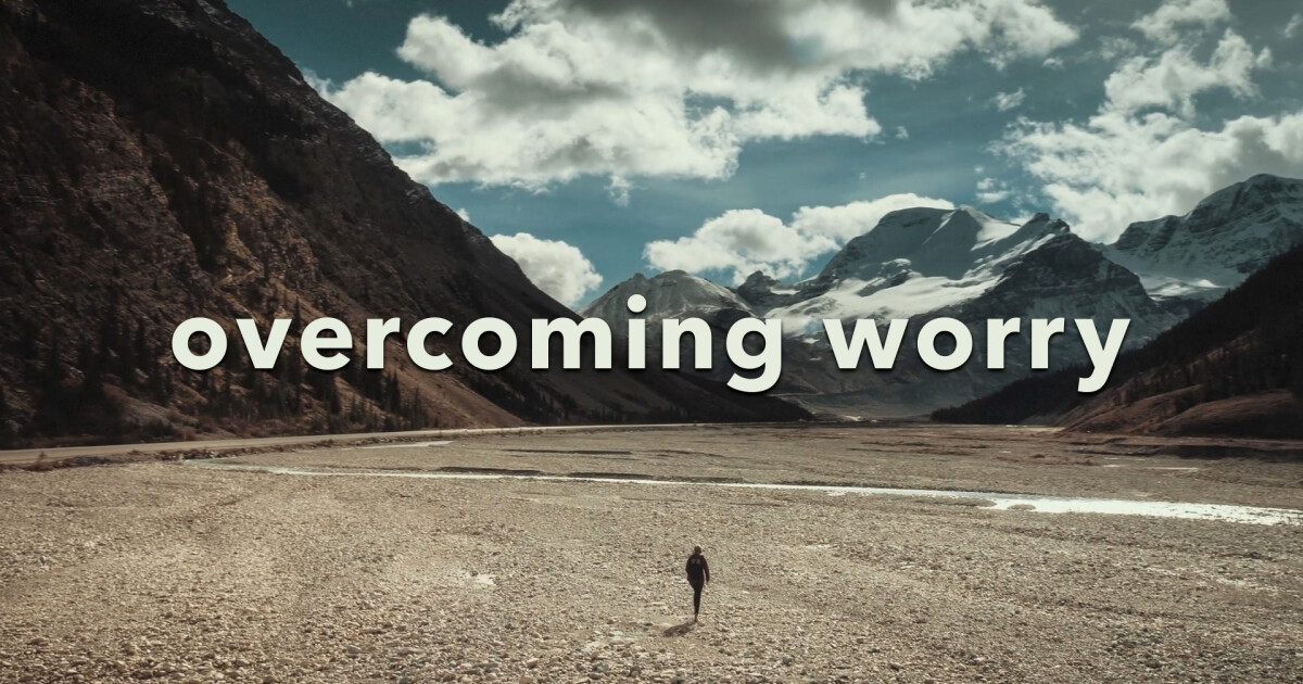 Overcoming Worry | Sermons | Tri-Village Christian Church