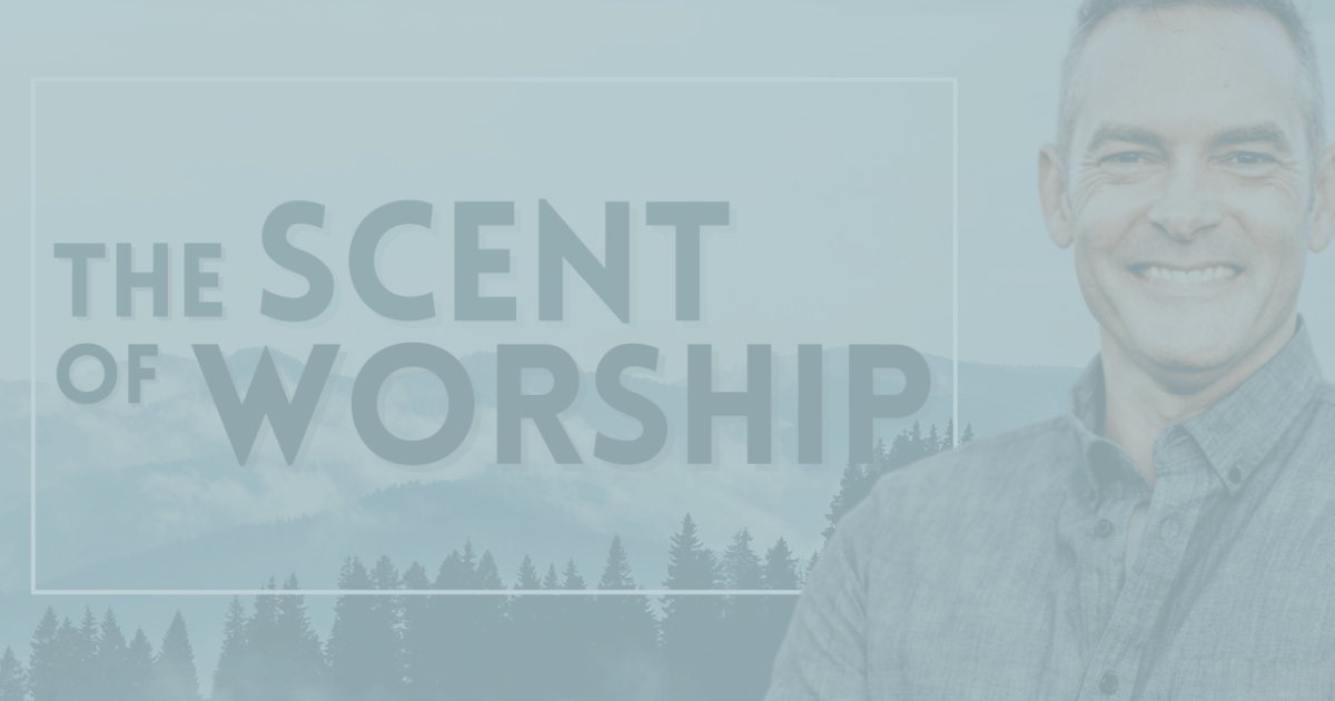 The Scent of Worship | Sermons | GraceBuilt Church