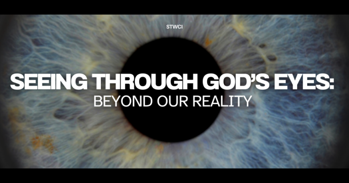 Seeing Through God's Eyes: Beyond Our Reality | Sermons | Speak the ...