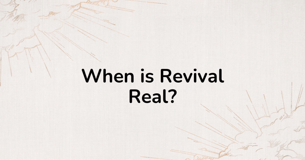 When is Revival Real? | Our Blog | FBC Fairborn