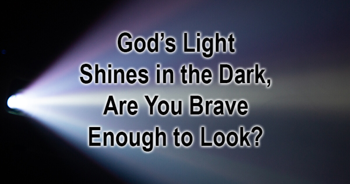 God's Light Shines in the Dark, Are You Brave Enough to Look? | CGGC ...