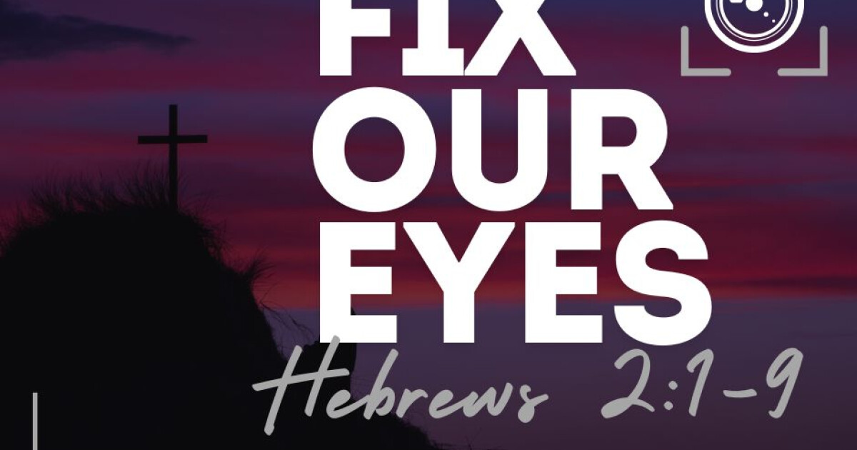 Fix Our Eyes | Sermons | Field Street Baptist
