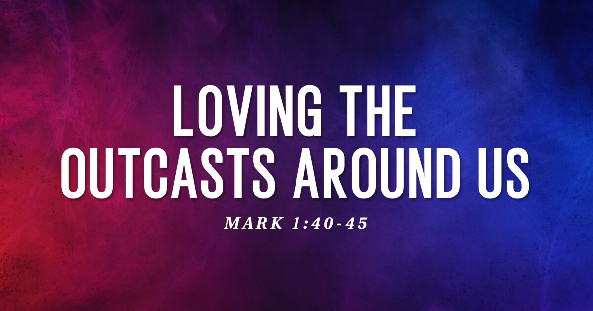 Loving the Outcasts Around Us | Sermons | Coram Deo Bible Church