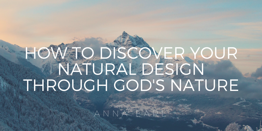Blog - How to Discover Your Natural Design Through God's Nature