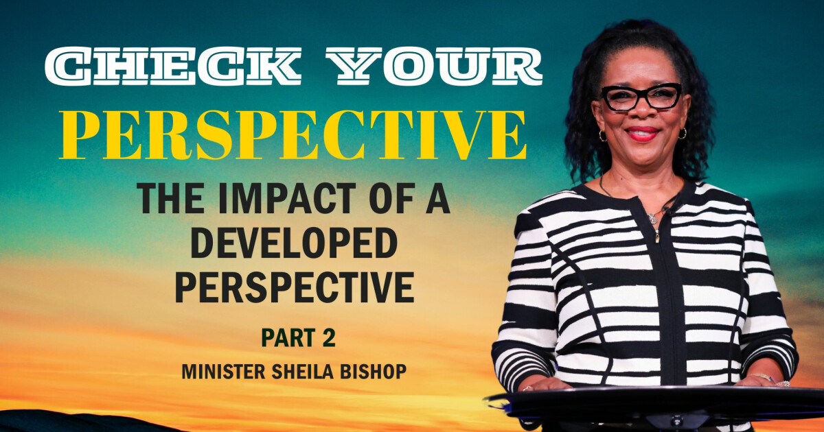 The Impact of a Developed Perspective | Sermons | Overcoming by Faith